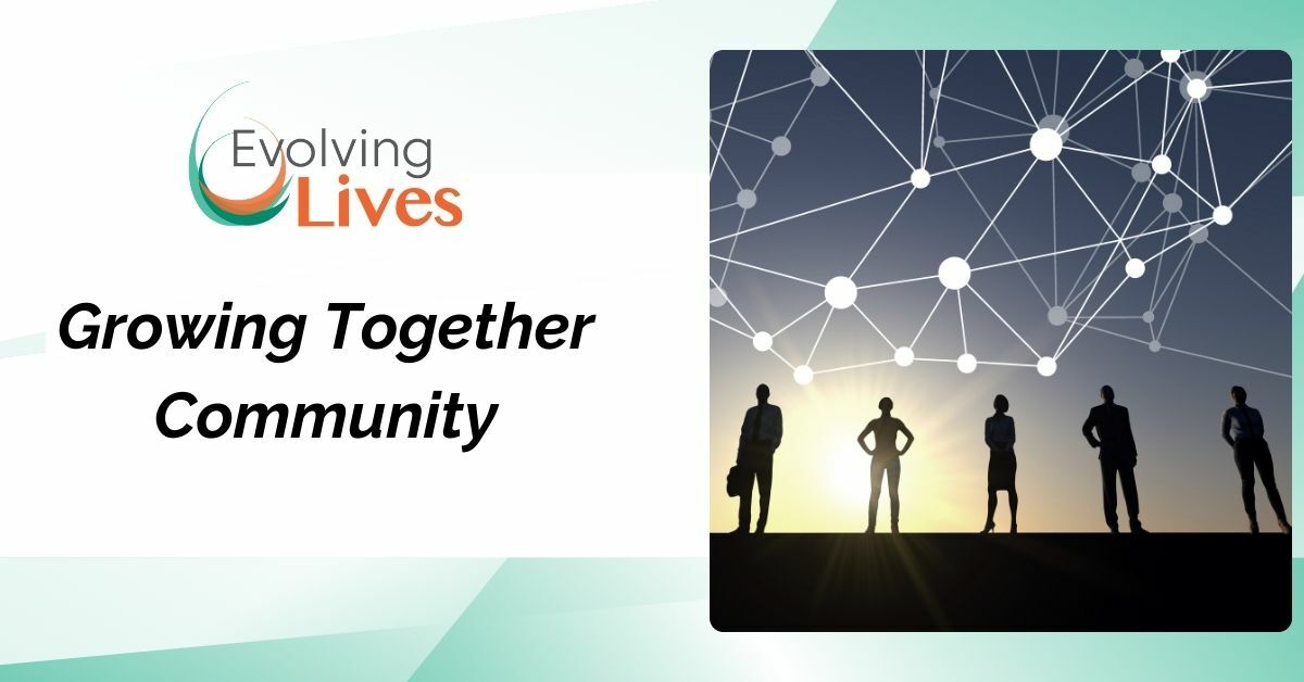 Growing Together Community | Evolving Lives